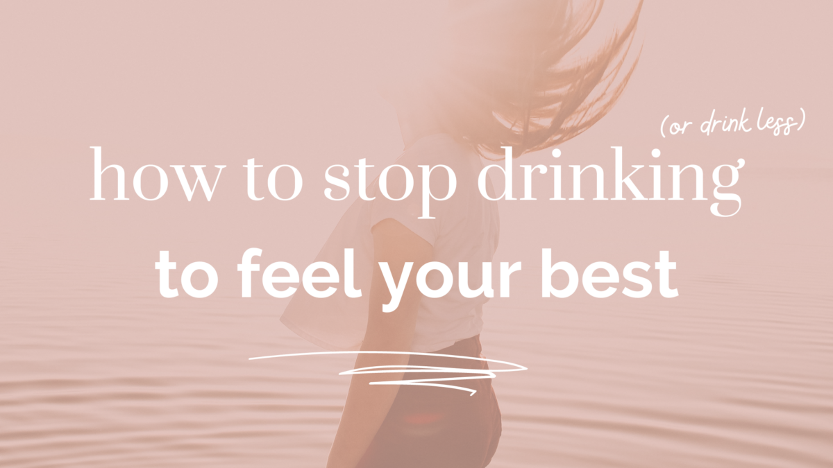 How to stop drinking (or drink less) to feel your best